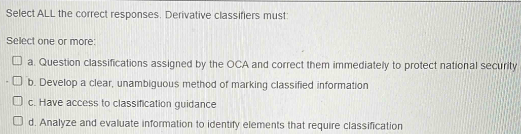 Solved: Select ALL the correct responses. Derivative classifiers must ...