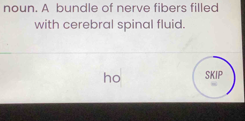 Solved: noun. A bundle of nerve fibers filled with cerebral spinal ...