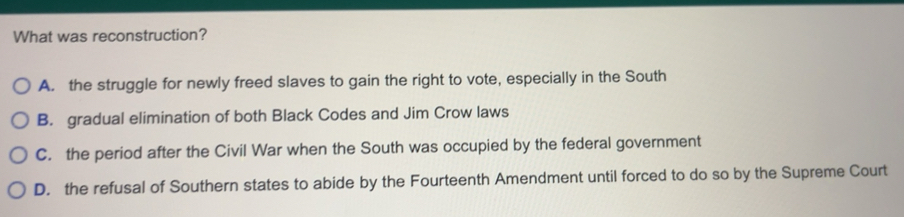 Solved: What was reconstruction? A. the struggle for newly freed slaves ...