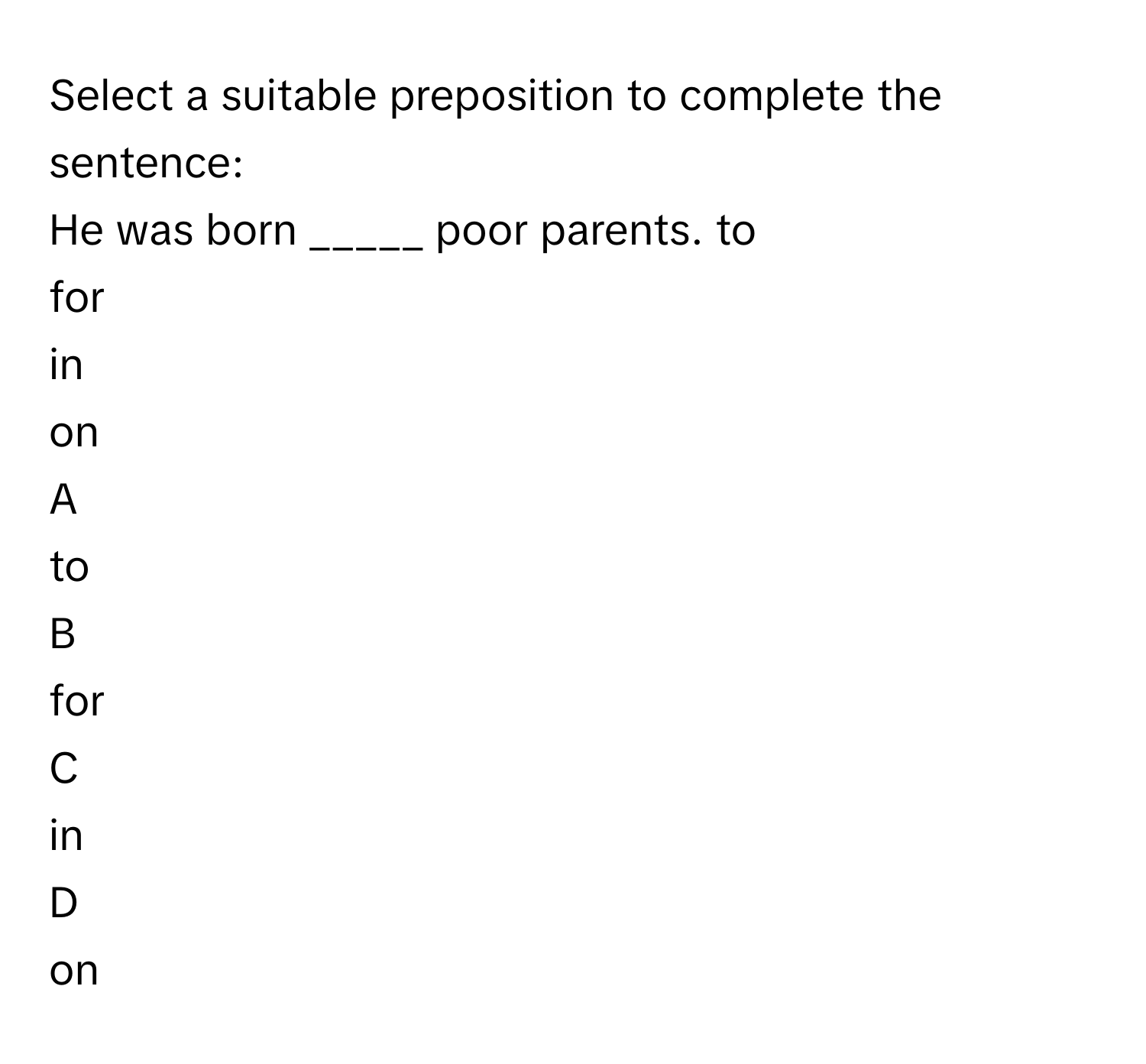 Solved: Select a suitable preposition to complete the sentence: He was ...