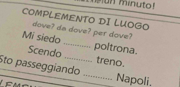 Risolto:minuto COMPLEMENTO DI LUOGO dove? da dove? per dove? Mi siedo ...