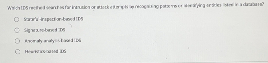 Solved: Which IDS method searches for intrusion or attack attempts by recognizing patterns or ...
