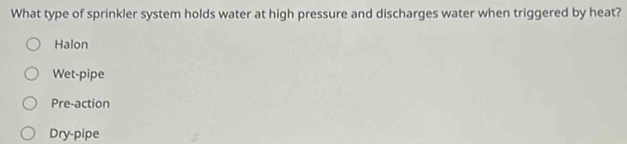 Solved: What type of sprinkler system holds water at high pressure and ...