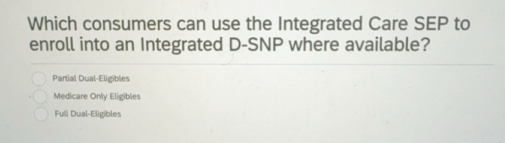 Solved: Which consumers can use the Integrated Care SEP to enroll into ...