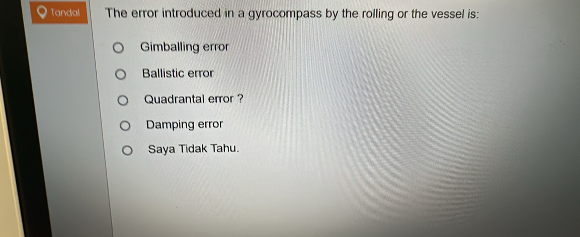 Telah dijawab:Tandal The error introduced in a gyrocompass by the ...
