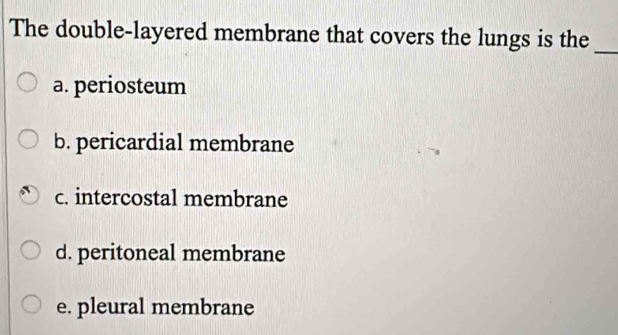 Solved: The double-layered membrane that covers the lungs is the_ a ...