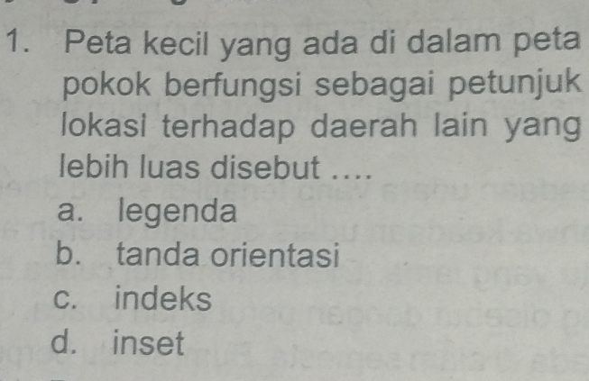 Telah dijawab:Peta kecil yang ada di dalam peta pokok berfungsi sebagai ...