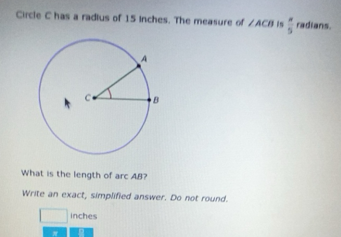 Solved: Circle C has a radius of 15 inches. The measure of ∠ ACB Is π ...