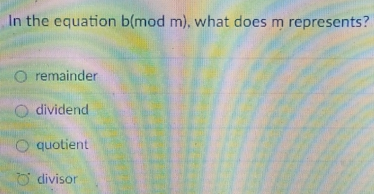 Solved: In the equation b(mod m), what does m represents? remainder ...