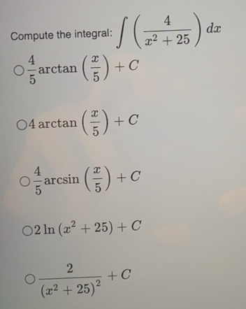 Solved: Compute the integral: ∈t ( 4/x^2+25 )dx 4/5 arctan ( x/5 )+C 4 ...