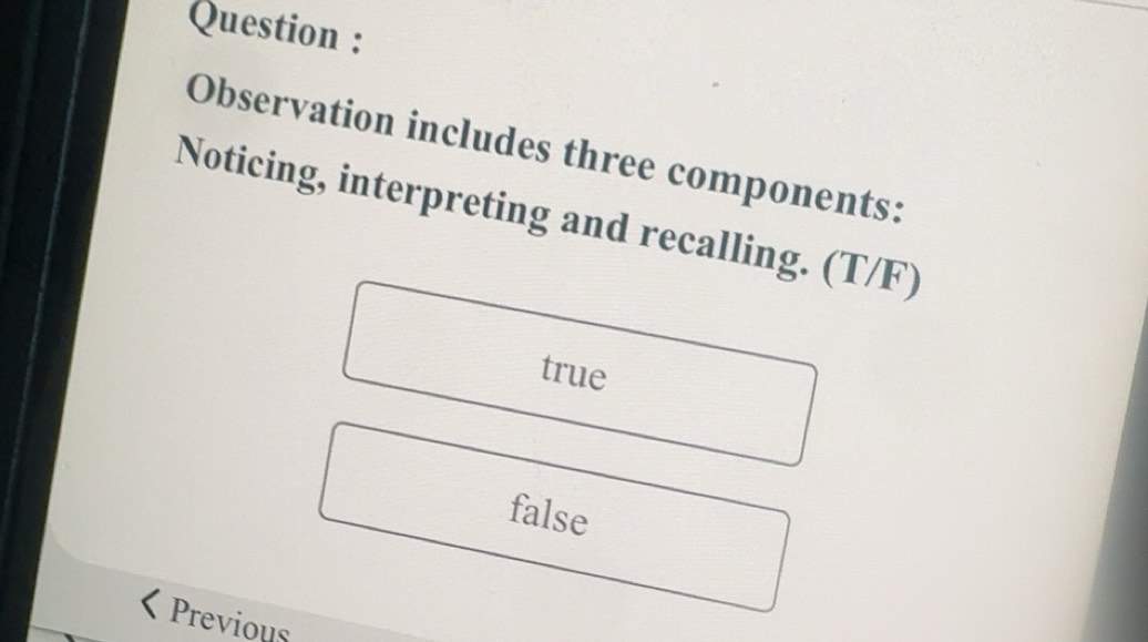 Solved: Question : Observation includes three components: Noticing ...