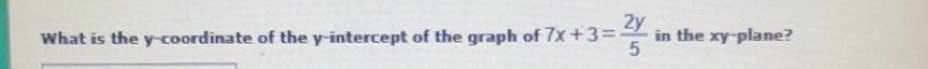 Solved: What is the y-coordinate of the y-intercept of the graph of 7x ...