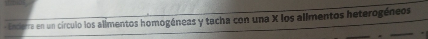 Resuelto:Encierra en un círculo los alimentos homogéneas y tacha con ...