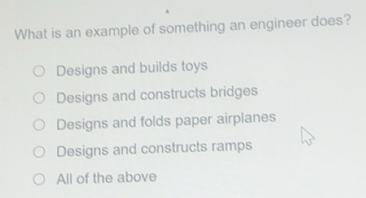Solved: What is an example of something an engineer does? Designs and ...