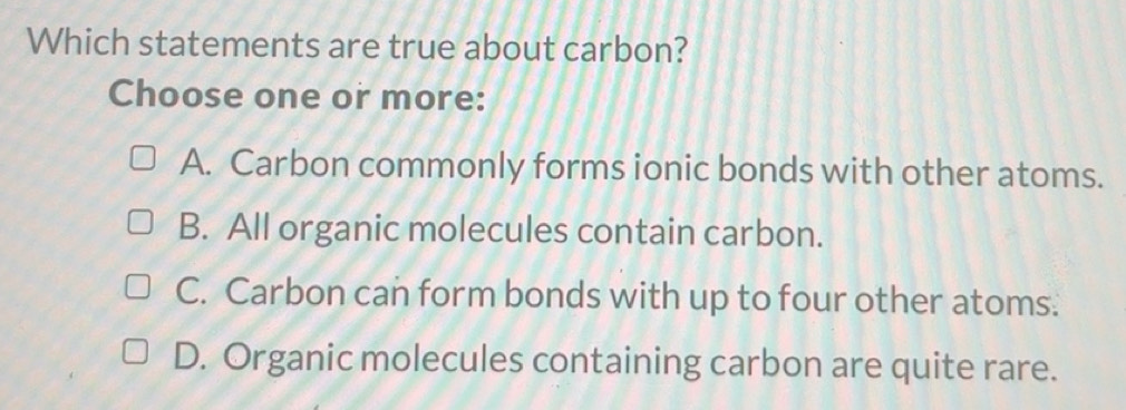 Solved: Which statements are true about carbon? Choose one or more: A ...
