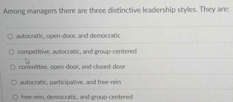 Solved: Among managers there are three distinctive leadership styles ...