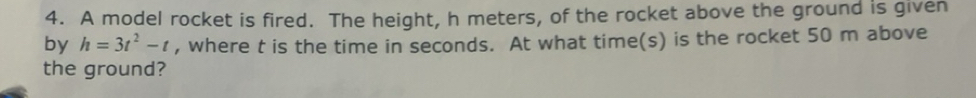 Solved: A model rocket is fired. The height, h meters, of the rocket ...