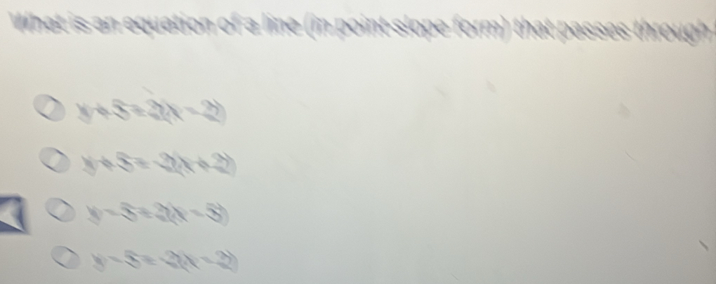 Solved: What is an equation of a line (in point slope form) that passes ...