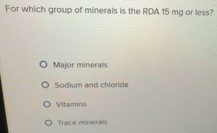 Solved: For which group of minerals is the RDA 15 mg or less? Major ...