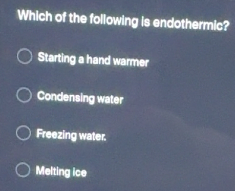Solved: Which of the following is endothermic? Starting a hand warmer ...