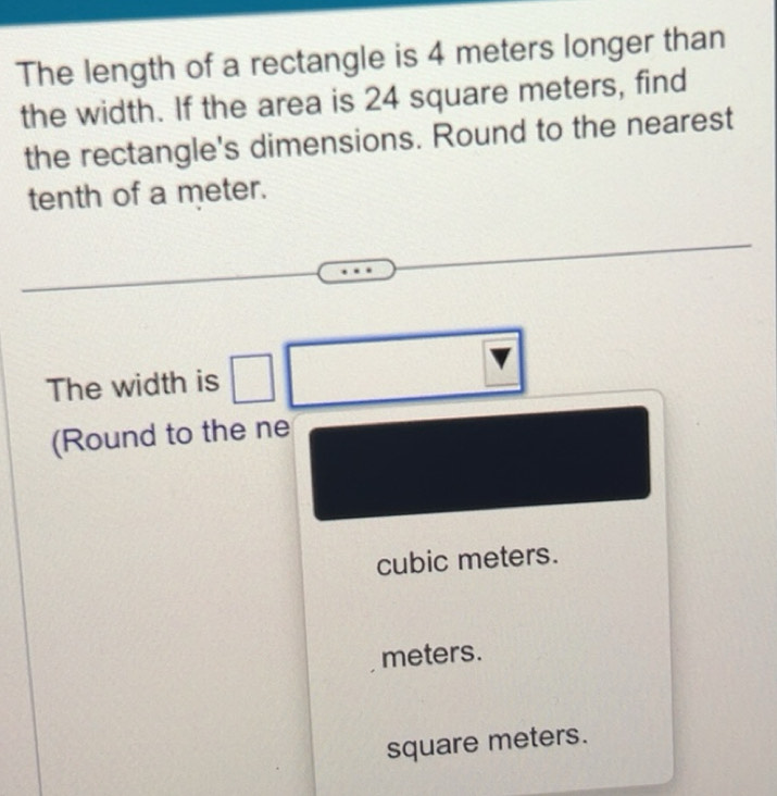 Solved: The length of a rectangle is 4 meters longer than the width. If ...