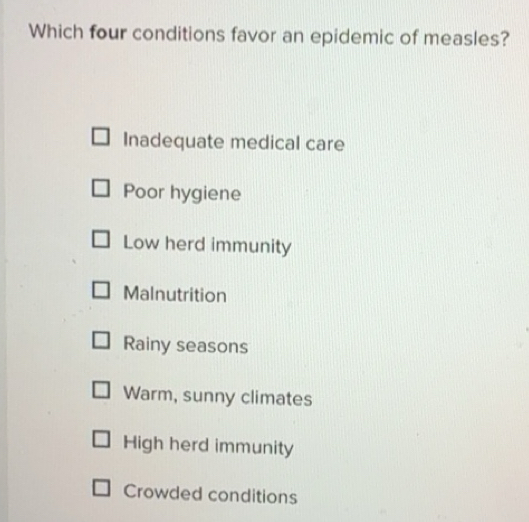 Solved: Which four conditions favor an epidemic of measles? Inadequate ...