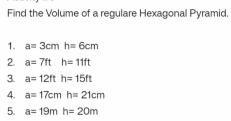 Solved: Find the Volume of a regulare Hexagonal Pyramid. 1. a=3cmh=6cm ...
