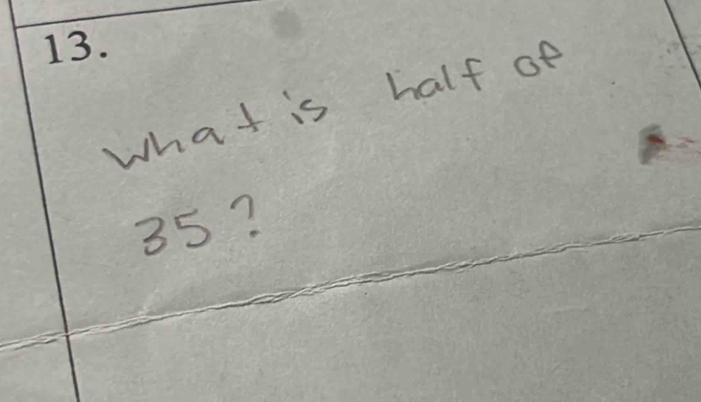 Solved: what is half of 35? [Others]