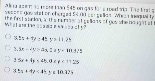 Solved: Alina spent no more than $45 on gas for a road trip. The first ...