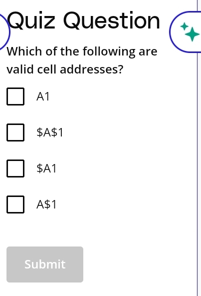 Solved: Quiz Question Which of the following are valid cell addresses? A1 $A $1 $A1 A $1 Submit ...