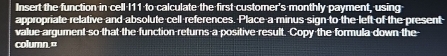 Solved: Insert the function in cell I11 to calculate the first customer's monthly payment, using ...