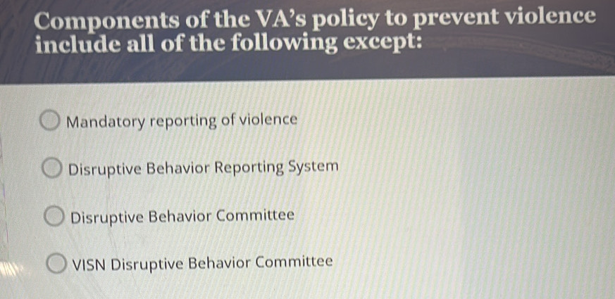 Solved: Components of the VA’s policy to prevent violence include all ...
