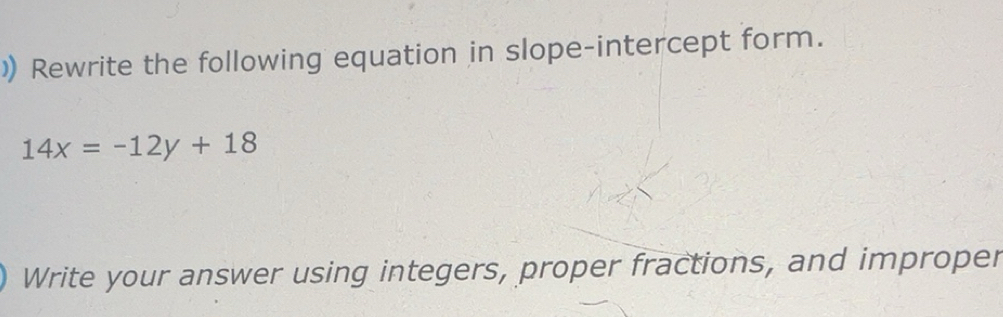 Solved: )) Rewrite the following equation in slope-intercept form. 14x ...