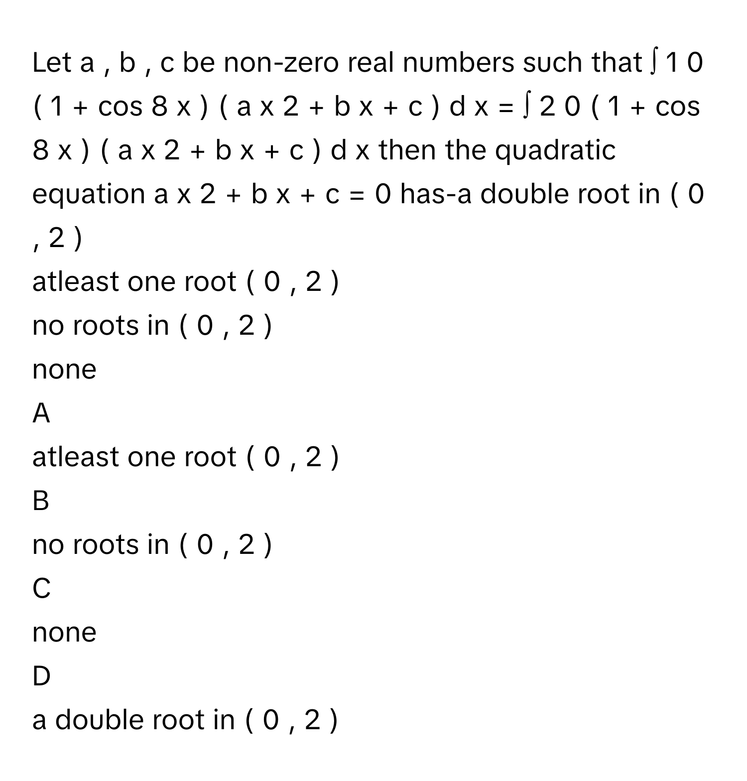 Solved: Let a , b , c be non-zero real numbers such that ∫ 1 0 ( 1 ...