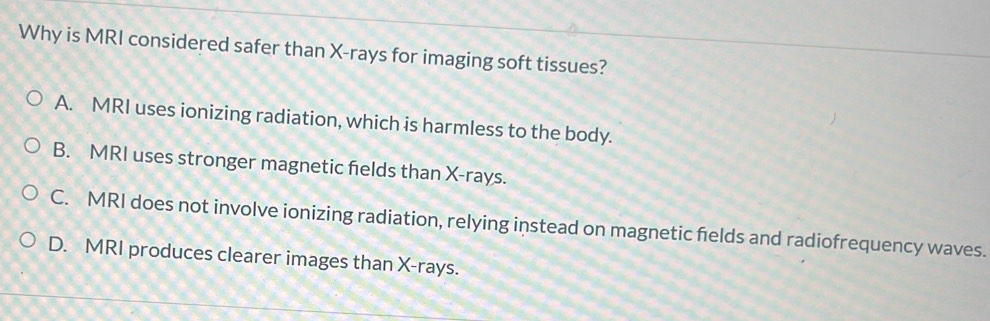Solved: Why is MRI considered safer than X -rays for imaging soft ...