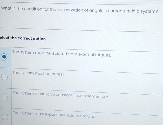 Solved: What is the condition for the conservation of angular momentum in a system? elect the ...