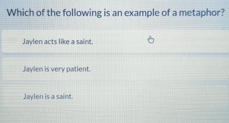 Solved: Which of the following is an example of a metaphor? Jaylen acts ...