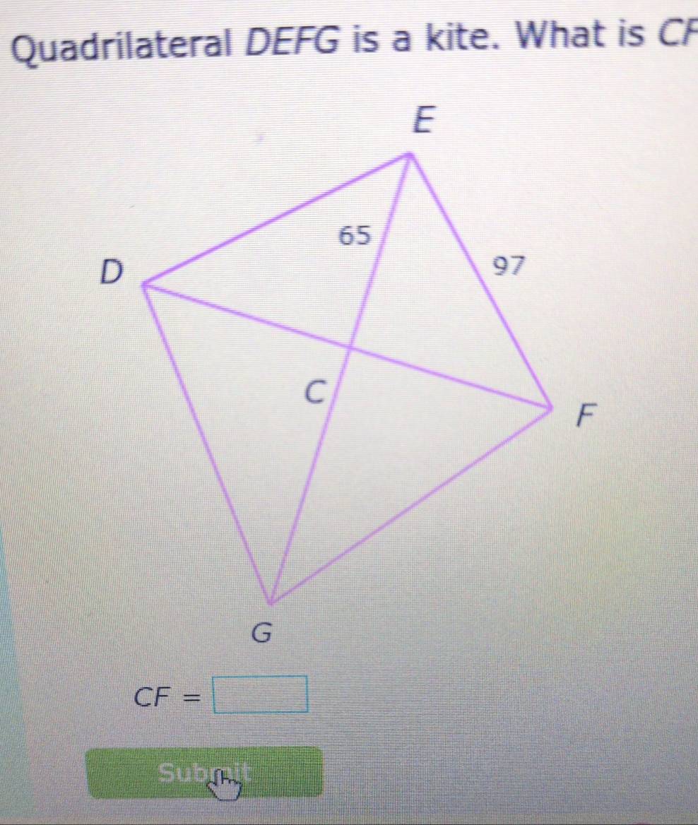 Solved: Quadrilateral DEFG is a kite. What is CF CF= Submi = / [Math]