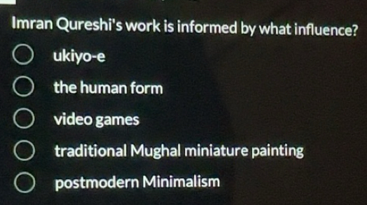 Solved: Imran Qureshi's work is informed by what influence? ukiyo-e the ...
