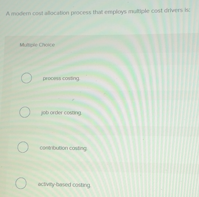 Solved: A modern cost allocation process that employs multiple cost ...