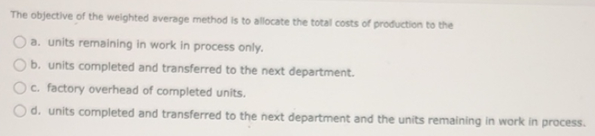 Solved: The objective of the weighted average method is to allocate the ...