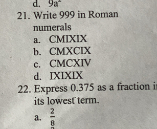 Solved: d. 9a^2 21. Write 999 in Roman numerals a. CMIXIX b. CMXCIX c ...