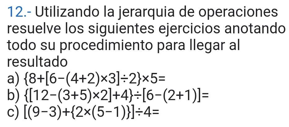 Resuelto:12.- Utilizando la jerarquia de operaciones resuelve los ...
