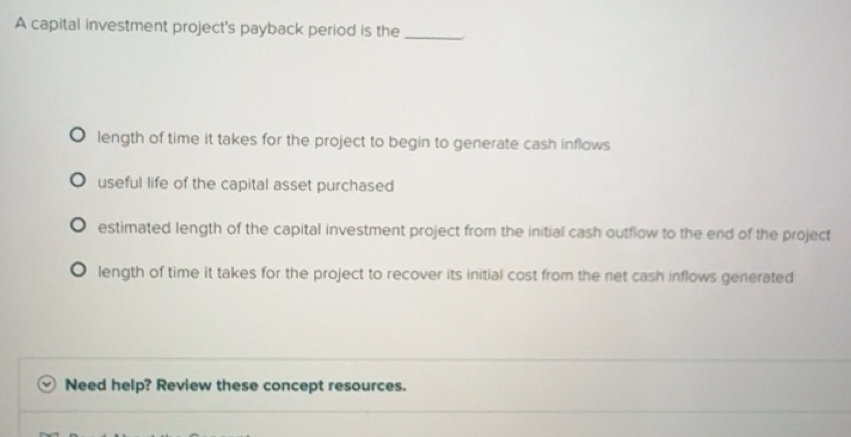 Solved: A capital investment project's payback period is the_ length of ...