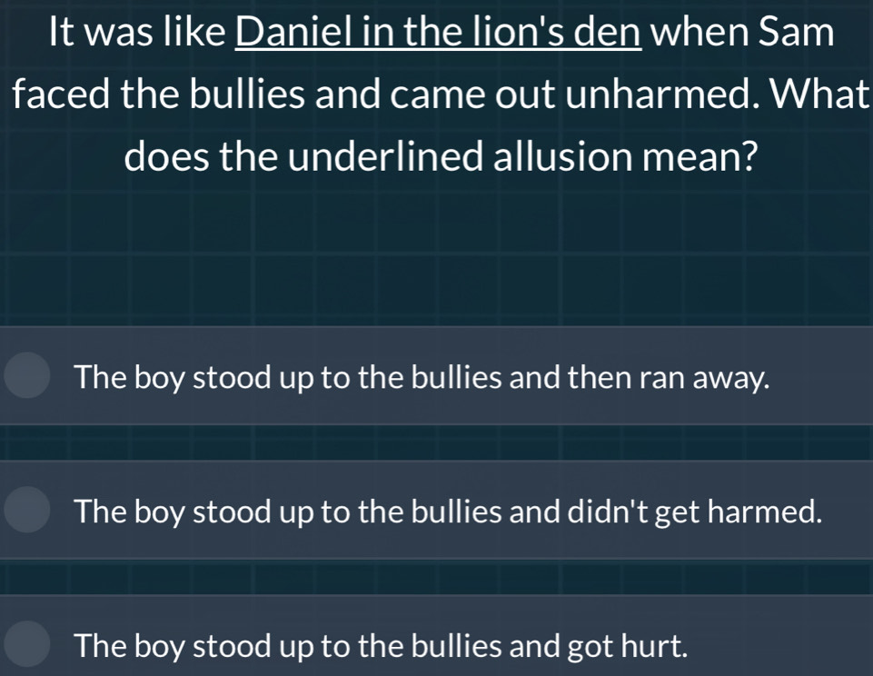 Solved: It was like Daniel in the lion's den when Sam faced the bullies ...