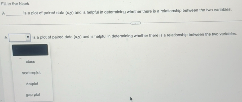 Solved: Fill in the blank. A _is a plot of paired data (x,y) and is ...