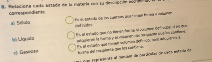 Resuelto:Relaciona cada estado de la materia con su descripción ...