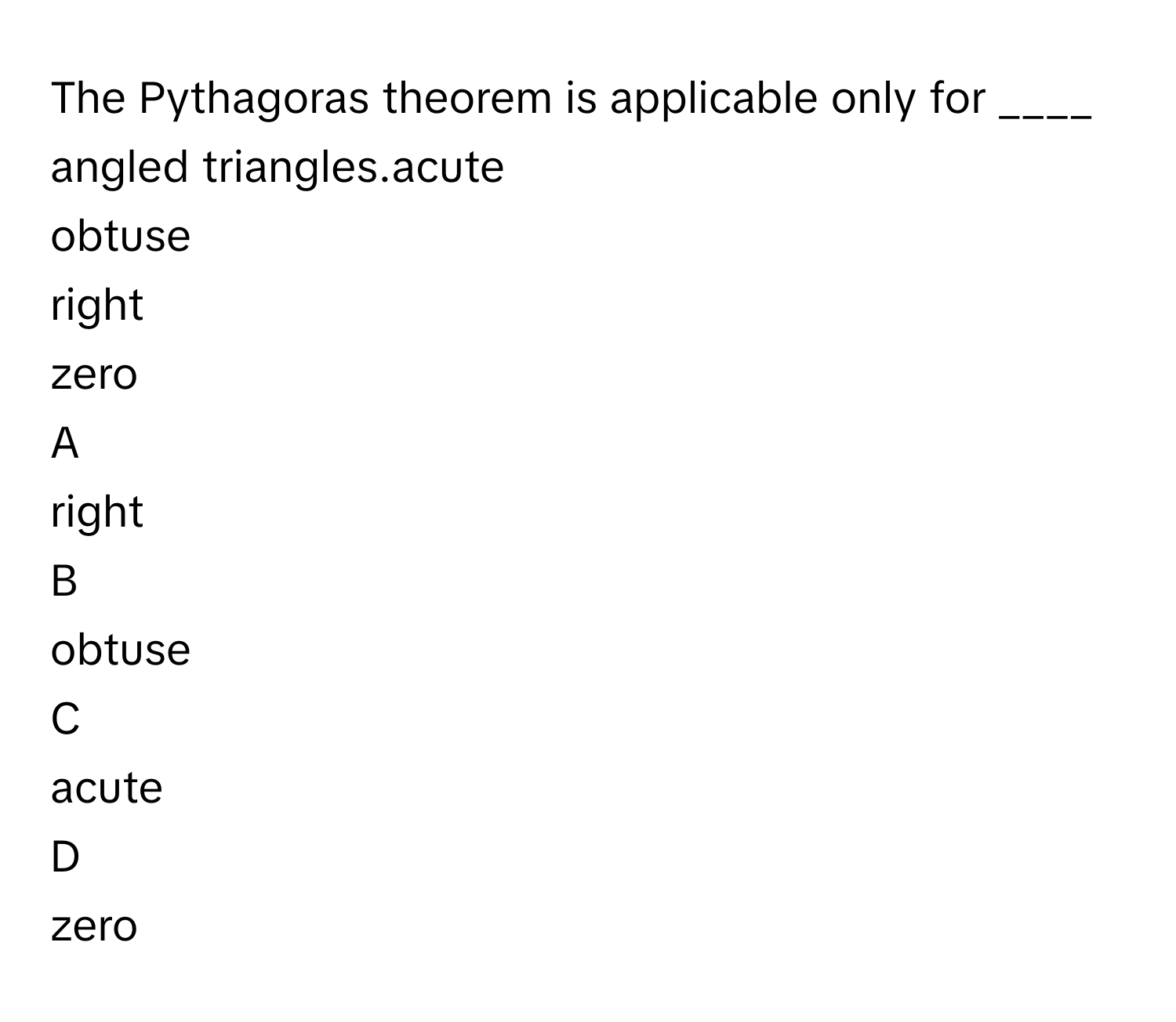 Solved: The Pythagoras theorem is applicable only for ____ angled ...