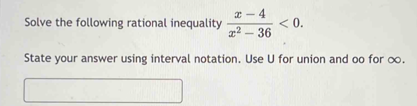 Solved: Solve the following rational inequality (x-4)/x^2-36