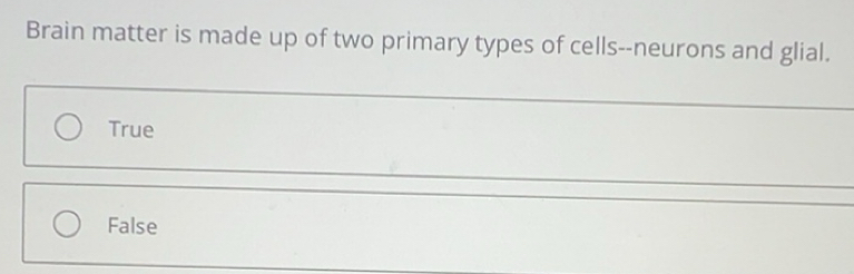 Solved: Brain matter is made up of two primary types of cells--neurons ...